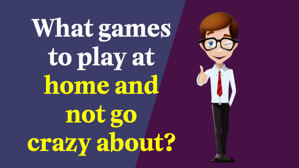 What Games To Play At Home And Not Go Crazy About Excelebiz What Games To Play At Home And Not Go Crazy About Excelebiz