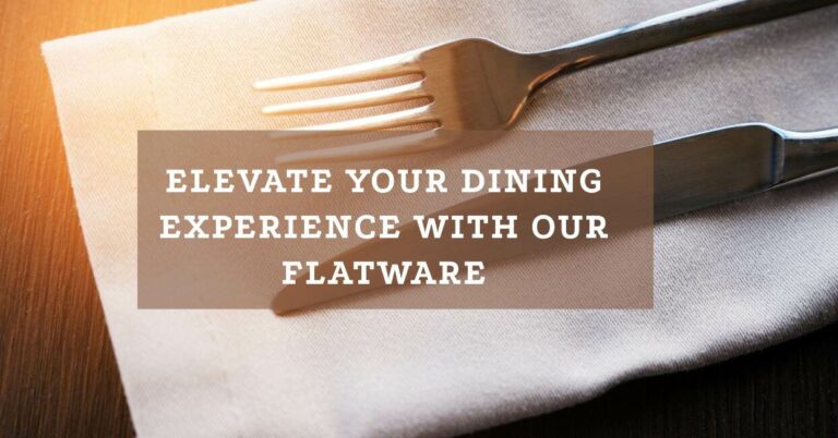 Elevate Your Dining Experience with Our Flatware - Excelebiz